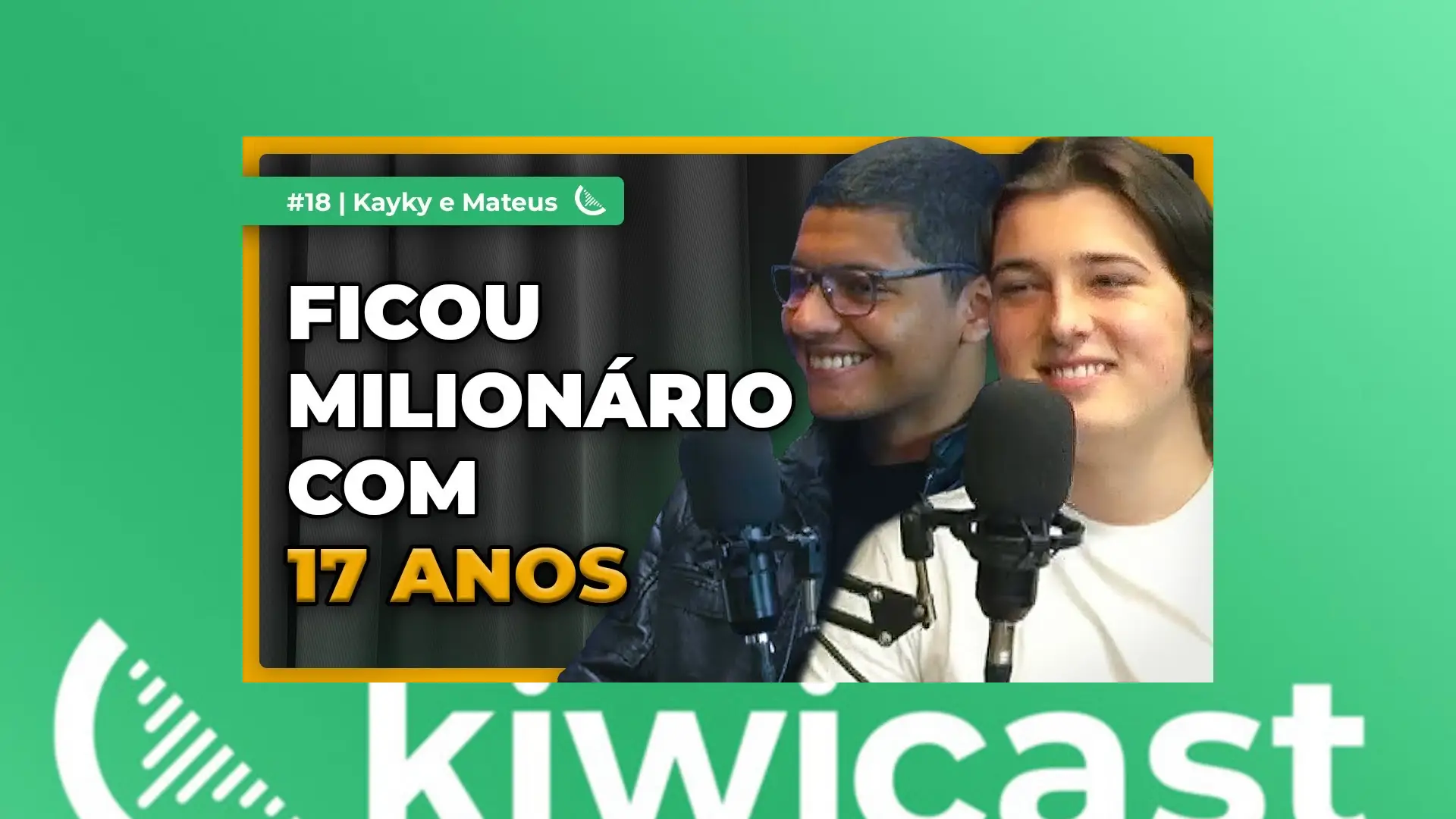 Kiwicast 018 - EU FATURO 1.5 MILHÃO POR MÊS COM 17 ANOS" - KAYKY JANISZEWSKI E MATEUS MENDES - A ...